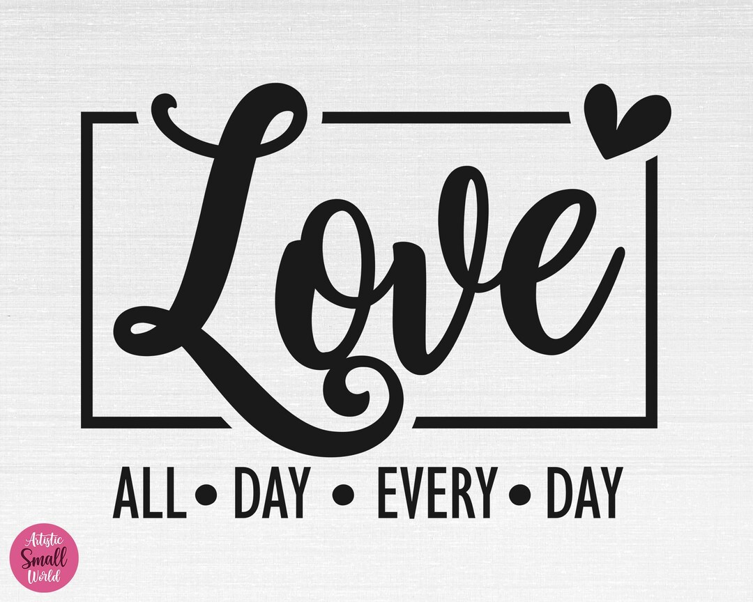 Love All Day Every Day SVG, Valentine Svg, Valentine's Day Svg, Love ...