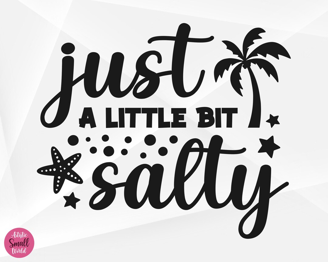 Just A Little Bit Salty SVG, Salty Svg, Summer Svg, Summer Shirt Svg ...