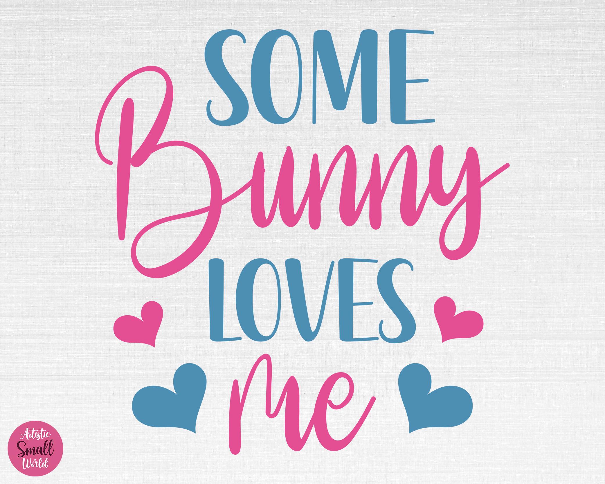 Some Bunny Loves Me SVG, Easter Svg, Bunny Svg, Spring Svg, Happy ...