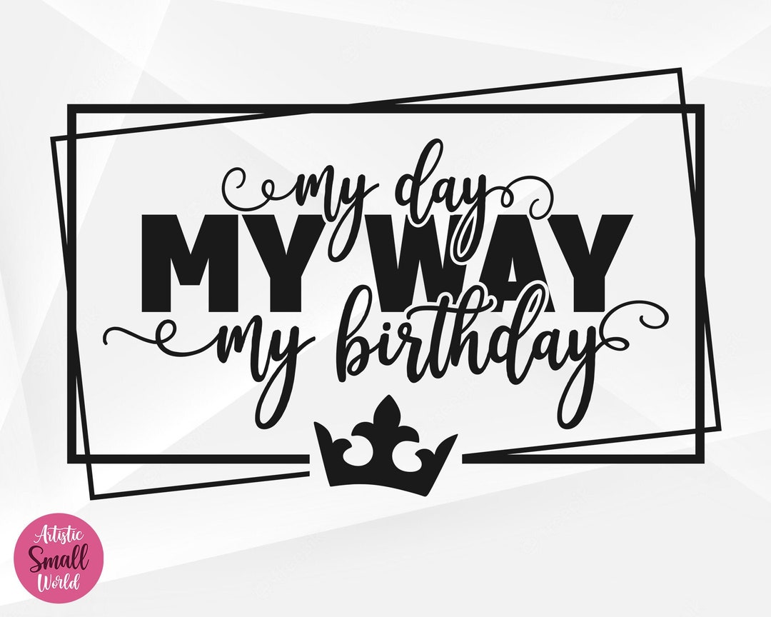 My Day My Way My Birthday SVG Birthday Svg Birthday Queen - Etsy