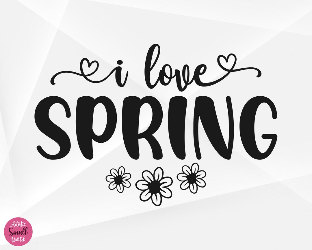 I Love Spring SVG, Hello Spring Svg, Spring Svg, Easter Svg, I Love ...