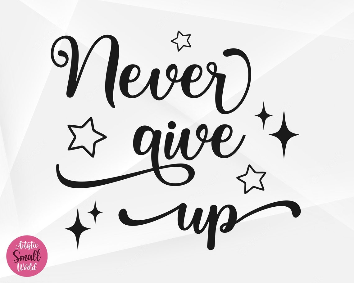 Never Give up SVG Motivational Svg Inspirational Svg Never - Etsy