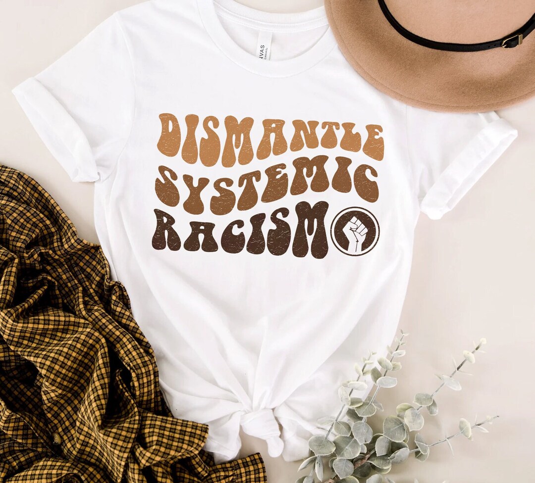 Systemic Racism T-shirt, Anti Racist Shirt, Equality Graphic Tee, Fight ...