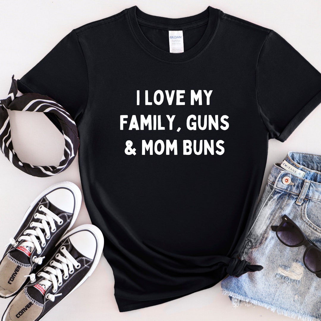Family, Guns, and Mom Buns Black T-shirt - Etsy