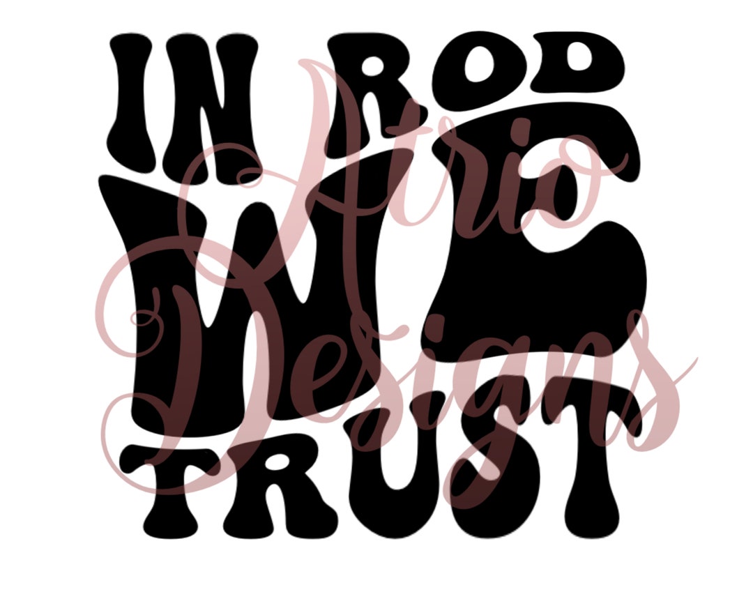 In Rod We Trust, Rod Wave, Wavy Font, PNG, SVG, Sublimation, Cut File ...