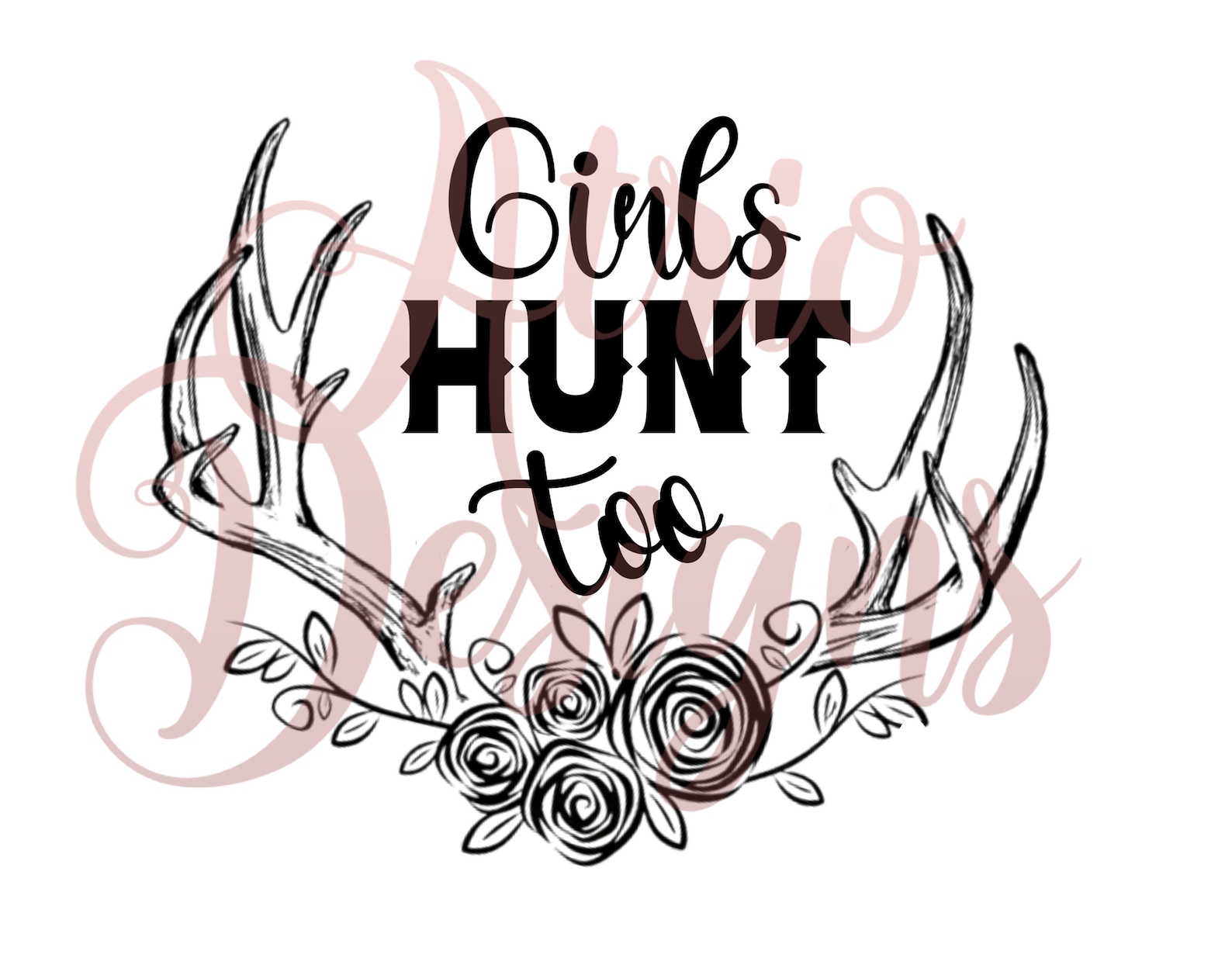 Girls Hunt Too, Deer Rack, Roses, PNG and SVG - Etsy