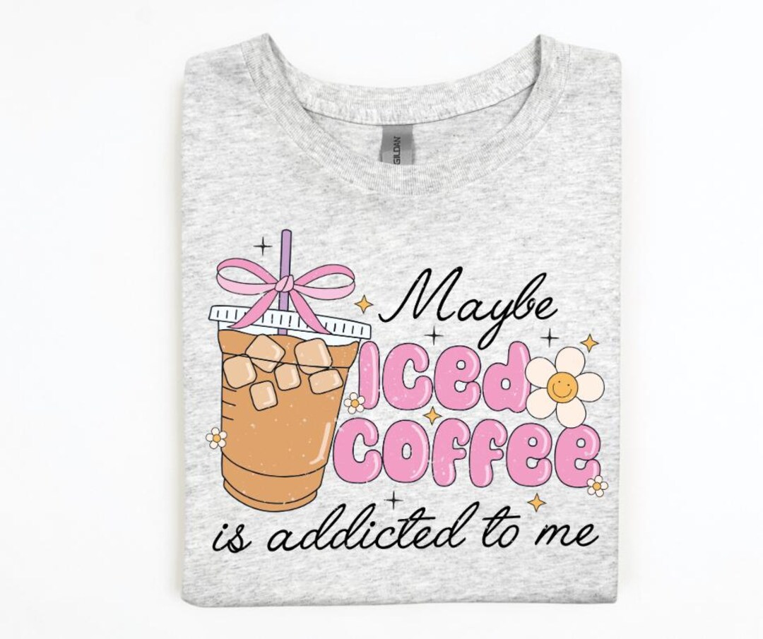 Maybe Iced Coffee is Addicted to Me Unisex Graphic Tee - Etsy