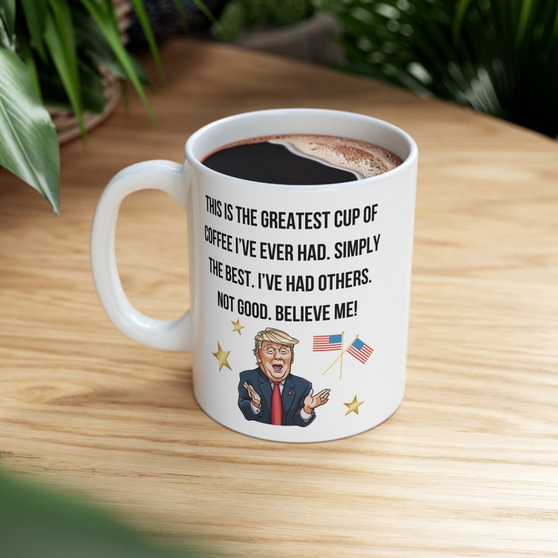 Donald Trump Coffee Mug - Best Cup of Coffee Ever - Funny Political ...
