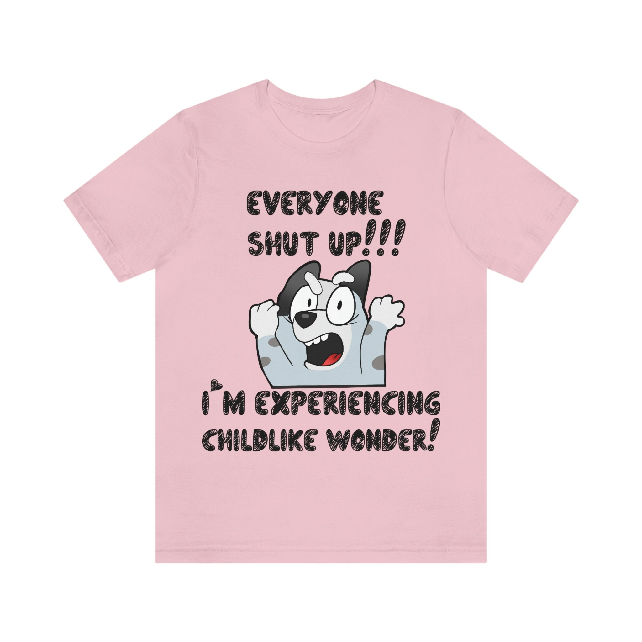 Everyone Shut Up! I'm Experiencing Childlike Wonder Unisex T-shirt ...