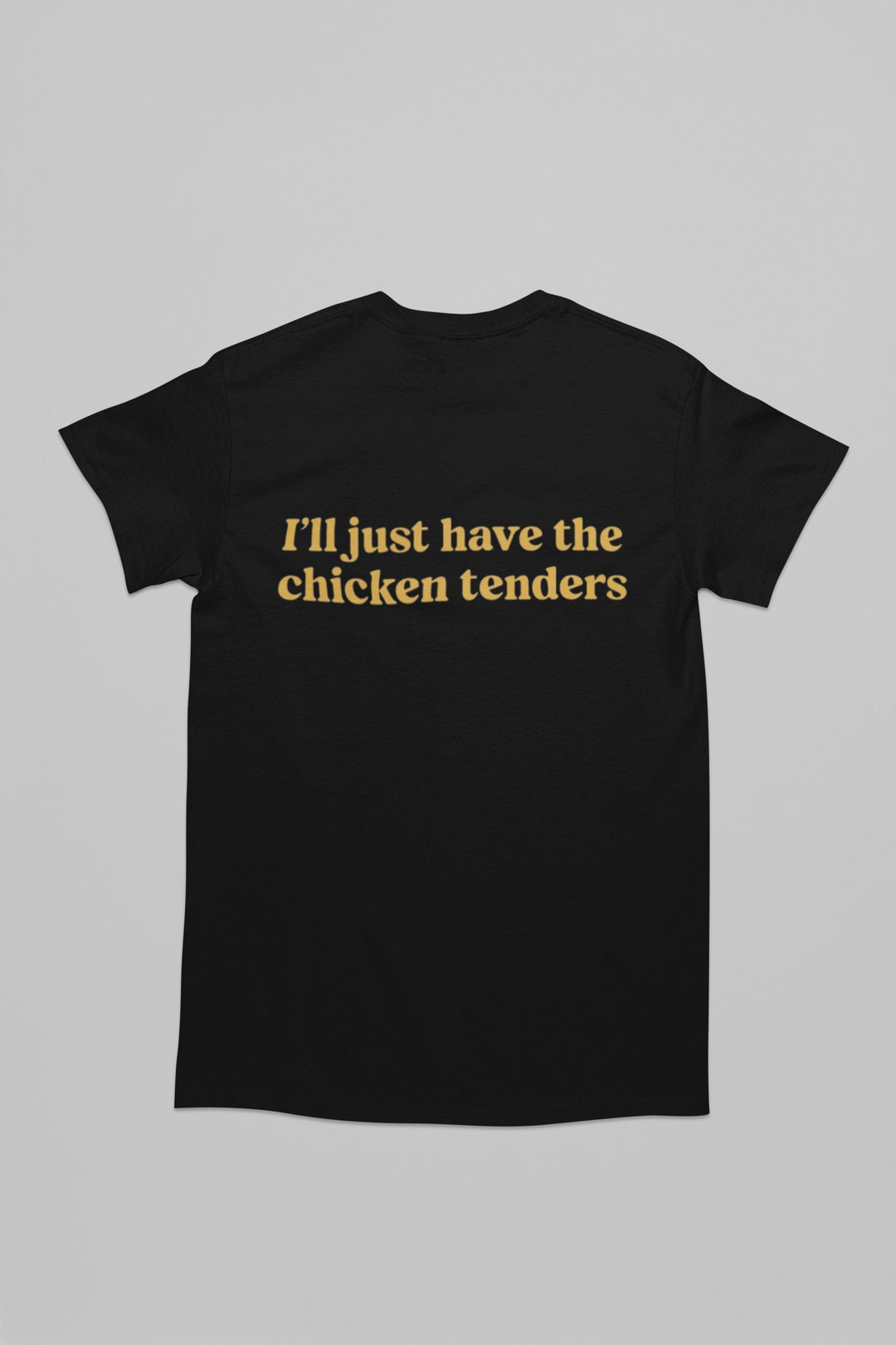 I'll Just Have the Chicken Tenders Adult Unisex Tee, Dank Meme Quote ...