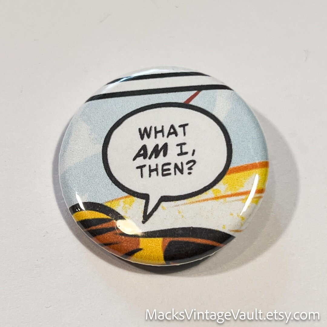 WHAT AM I THEN? - 1.25" Pinback Button - Retro One-of-a-kind Button ...