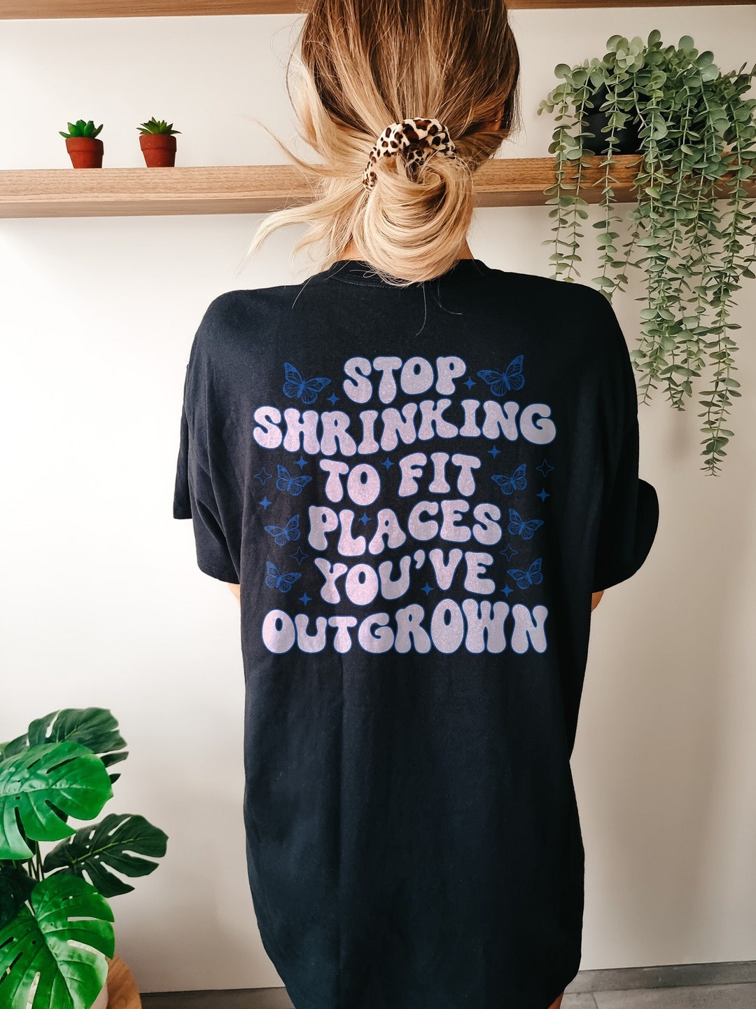 Stop Shrinking to Fit Places You've Outgrown, Motivational Shirt ...