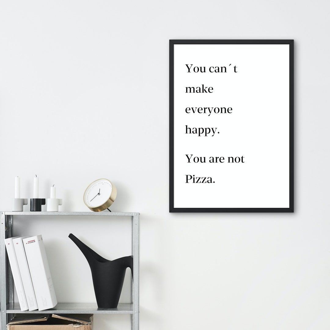 You Cant Make Everyone Happy You Are Not Pizza Poster/mural/wall Decor ...