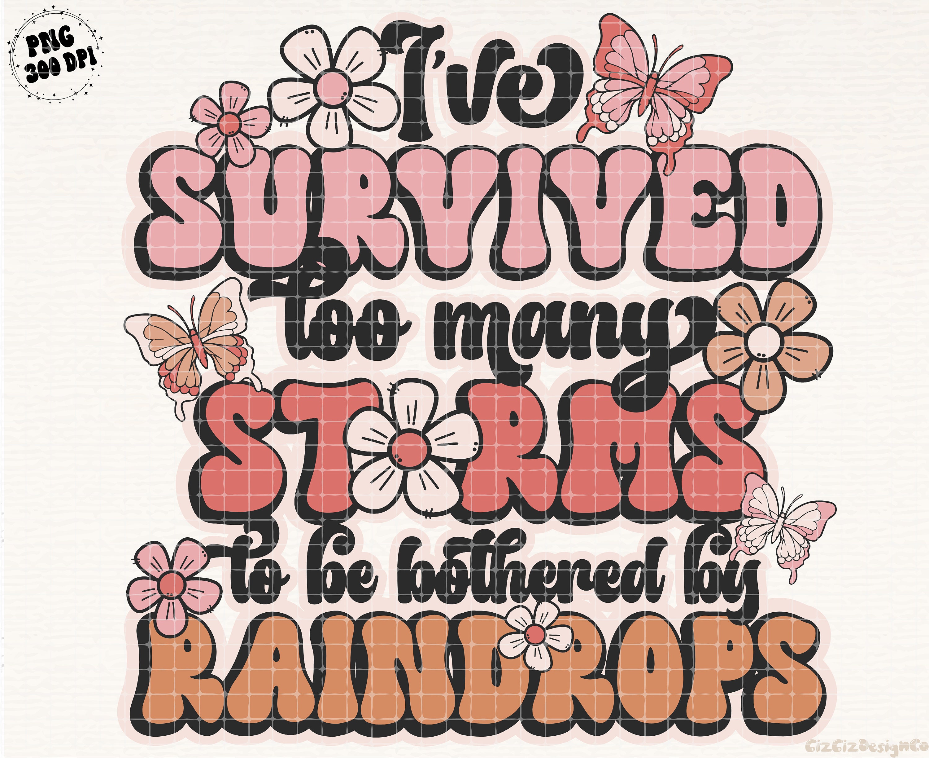 Motivational Quotes Png, I've Survived Too Many Storm Png Sublimation ...