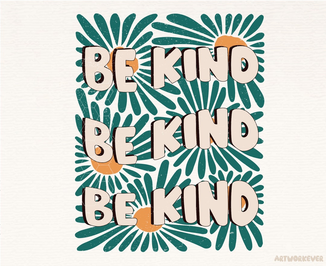 Be Kind Png, Retro Floral Be Kind PNG, Selflove Shirt, Sublimation ...