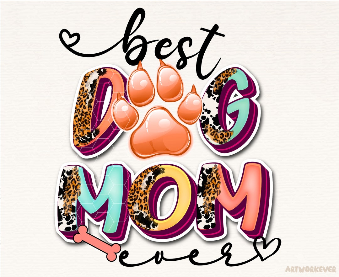 Dog Mom PNG, Best Dog Mom Ever, Dog Paw Png, Dog Mom Life Png ...