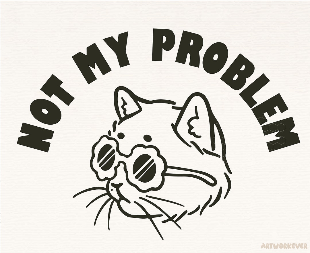 Not My Problem Funny Saying Cat Png, Funny Shirt Design, Retro Design ...