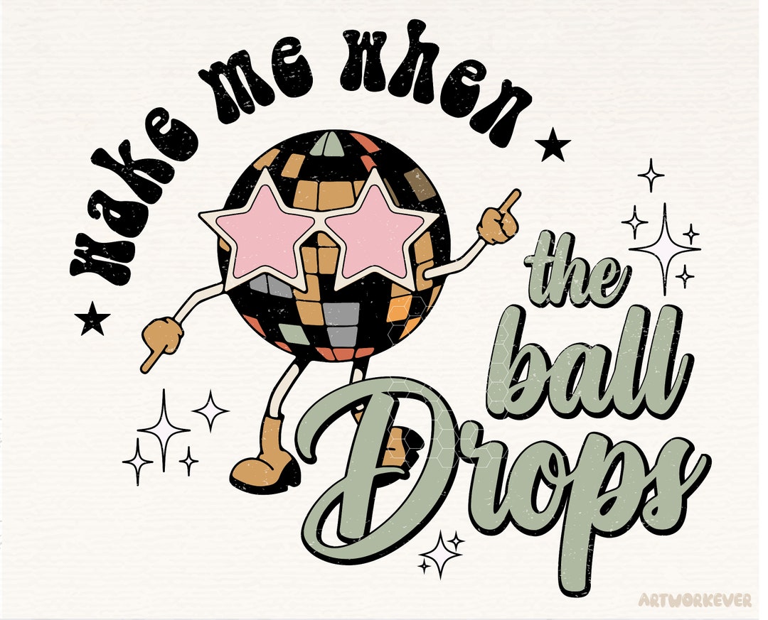 Wake Me When the Ball Drops Png, Retro New Years 2023 Sublimation ...