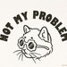 Not My Problem Funny Saying Cat Png Funny Shirt Design Retro - Etsy
