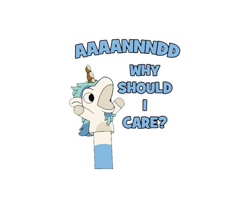 Why Should You I Care Bluey Unicorse Svg Bluey Puppet Svg Funny For ... Why Should You I Care Bluey Unicorse Svg Bluey Puppet Svg Funny For ...