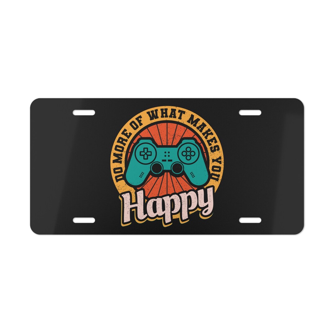 Do More of What Makes You Happy Gamer Vanity Plate Happy Gamer Truck ...