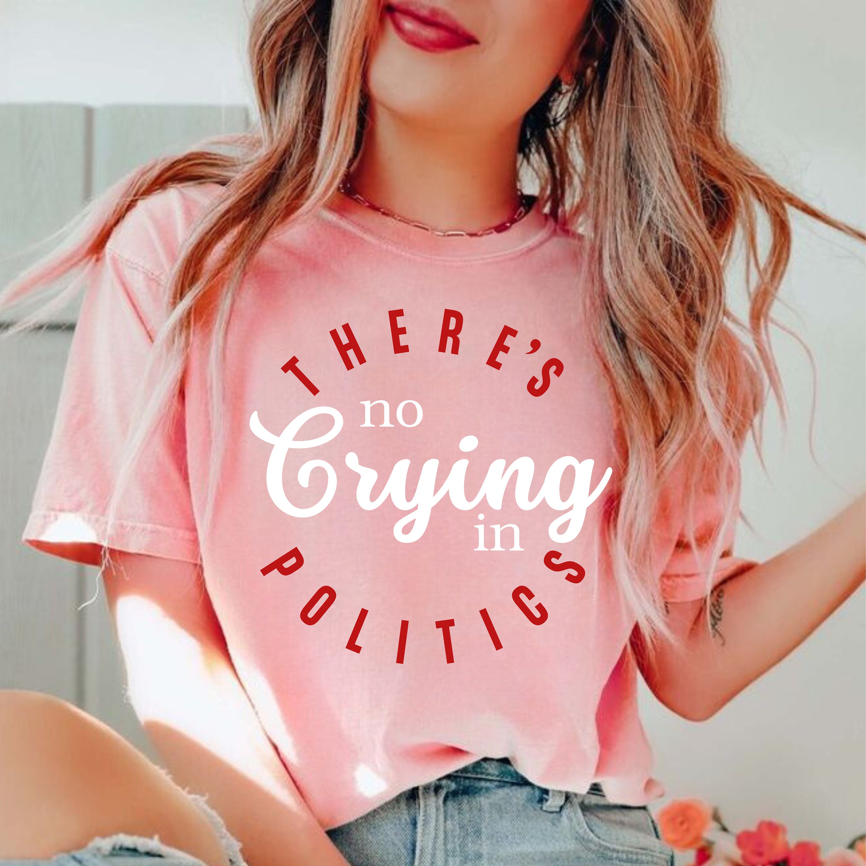 There's No Crying in Politics | Political Graphic Tee | Election Year ...