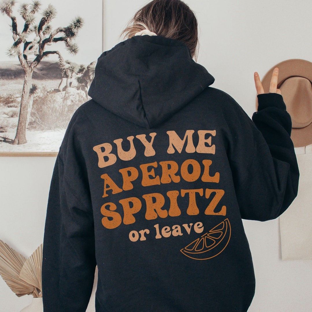 Unisex Buy Me Aperol Spritz or Leave Hoodie,aperol Fan Hoodie,group ...