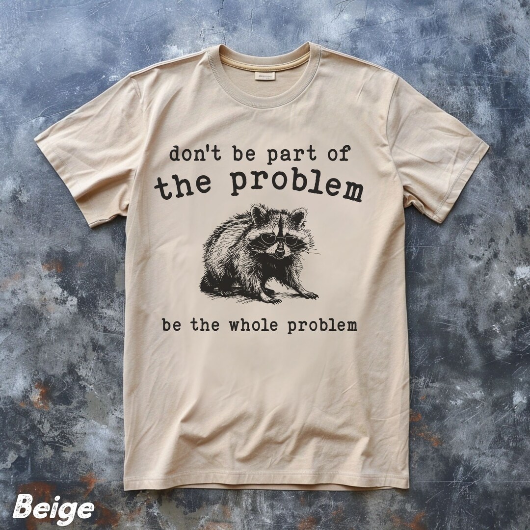 Vintage Be the Whole Problem T-shirt,funny Raccoon Tshirt,sarcastic ...