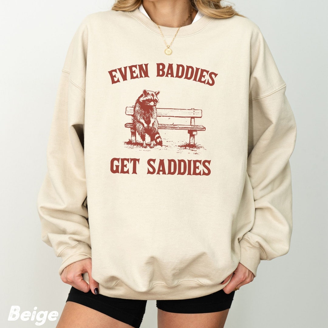 Even Baddies Get Saddies Sweathirt Unisex,funny Waschär Depression ...