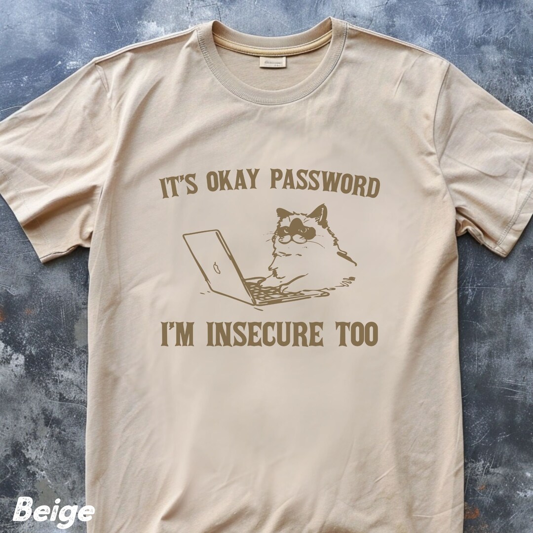 Its Ok Password Im Insecure Too T-shirt Unisex,funny Cat Shirt ...