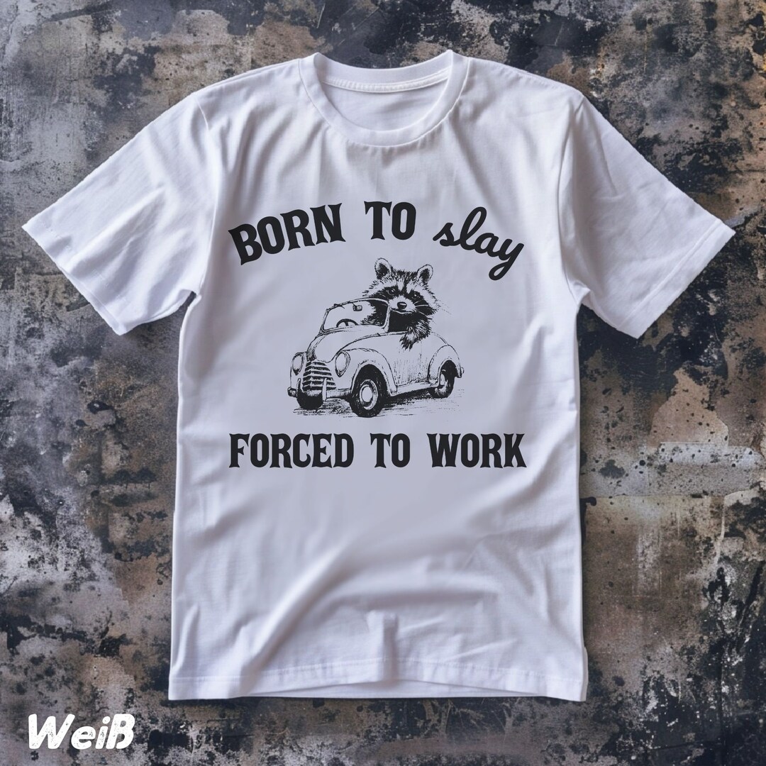 Vintage Born to Slay Forced to Work T-shirt,funny Raccoon Tshirt ...