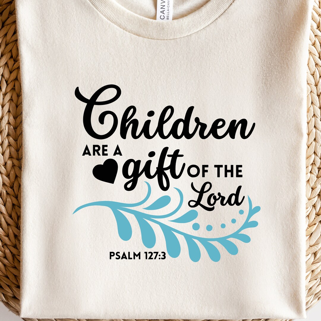 Children Are a Gift of the Lord Svg Scripture Svg Christian Baby Gift ...