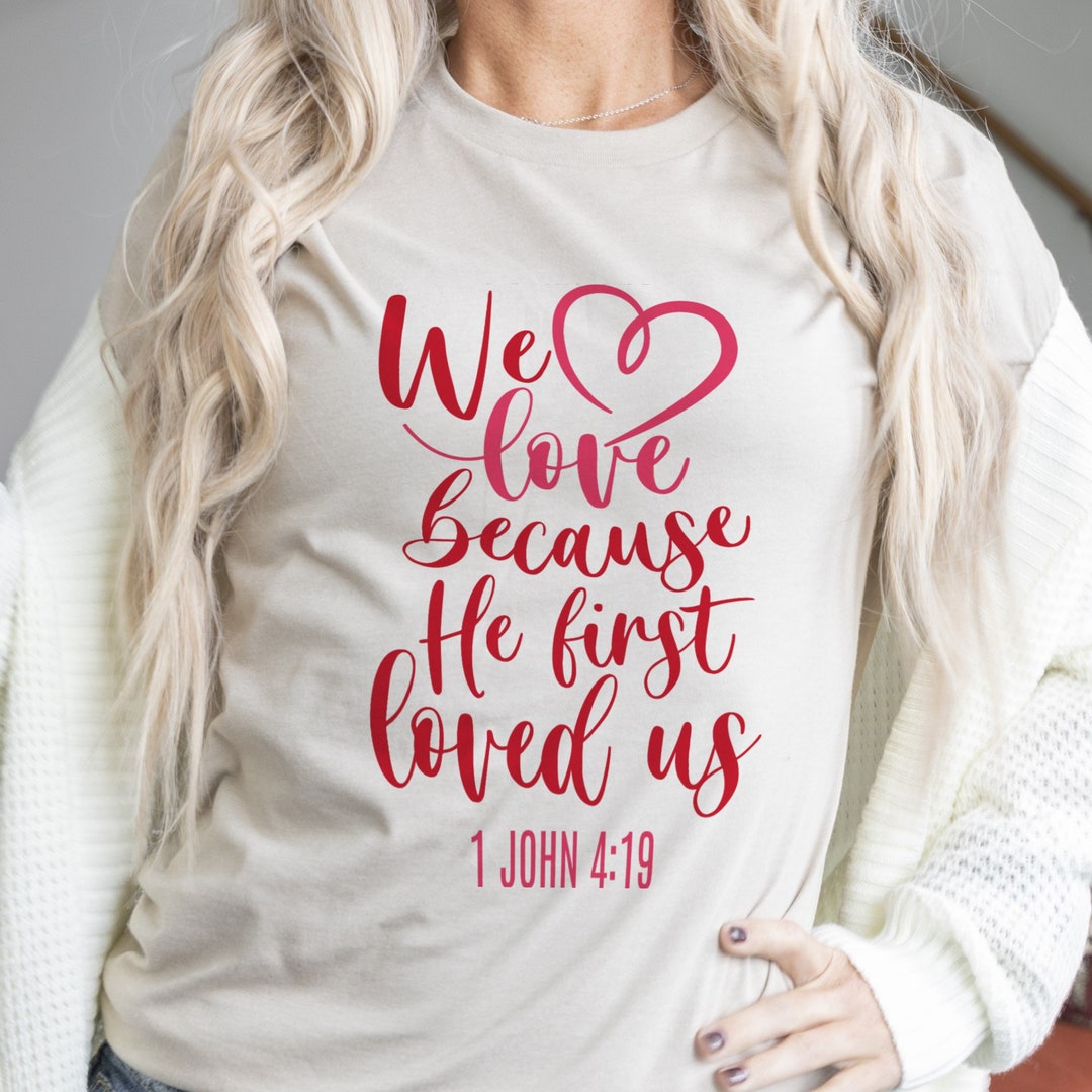 We Love Because He First Loved Us, 1 John 4:19, Jesus Valentines Day ...
