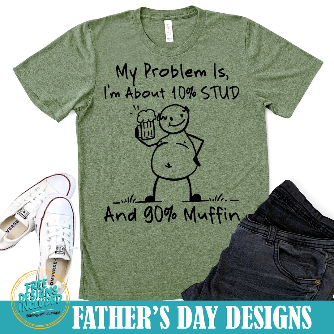 My Problem Is,i'm About 10 Percent STUD and 90 Percent Muffin Png,dad ...