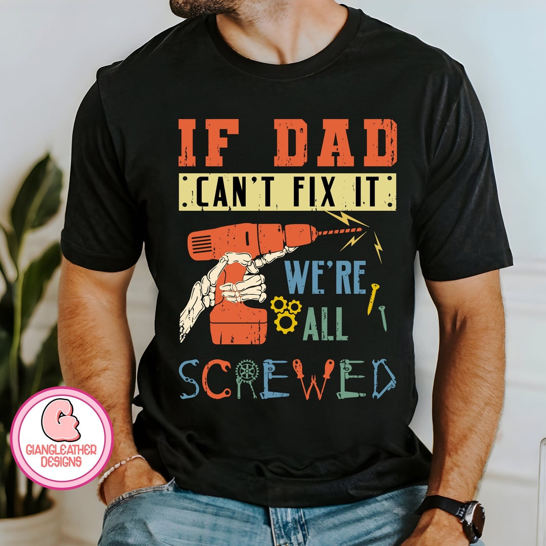 If Dad Can't Fix It Png,we're All Screwed Png,mr Fix,dad Tools Png,dad ...