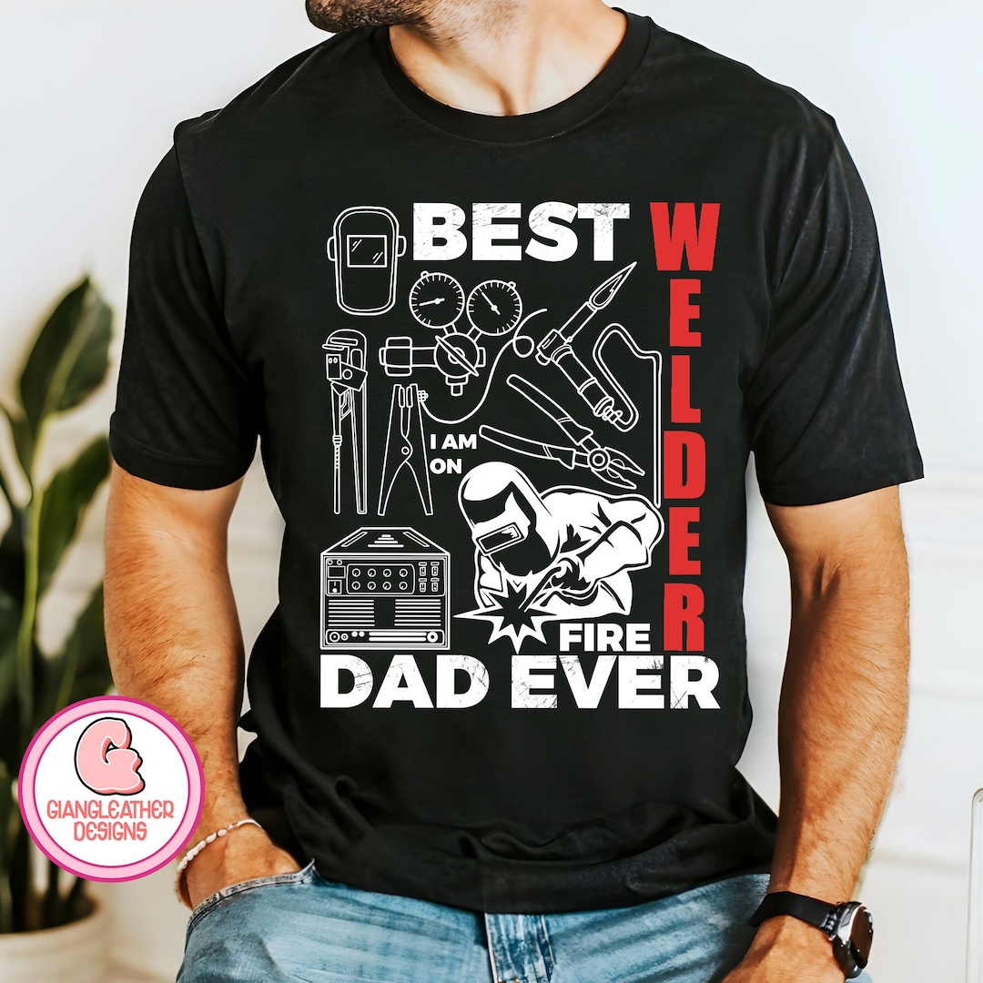Best Welder Dad Ever Png,i Am on Fire Png,welder Father Png,the Welder ...