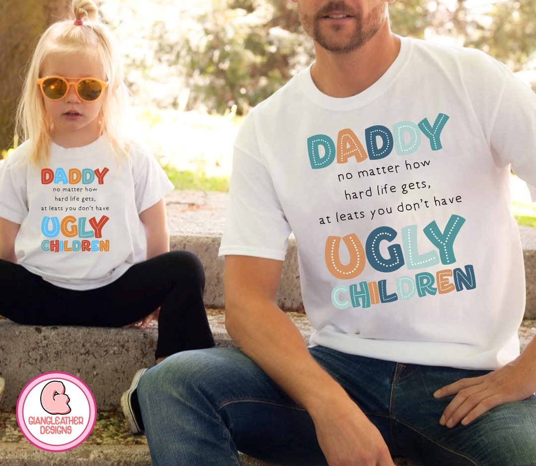 Daddy Png,no Matter How Hard Life Gets Png,at Least You Dont Have Ugly ...