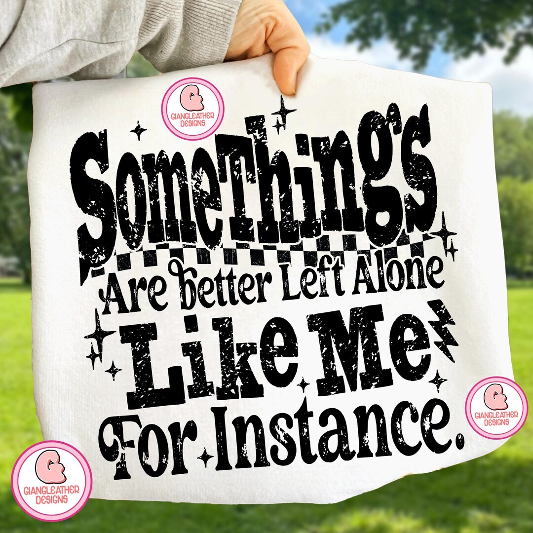 Some Things Are Better Left Alone Png, Funny Sarcastic Png, Trendy ...