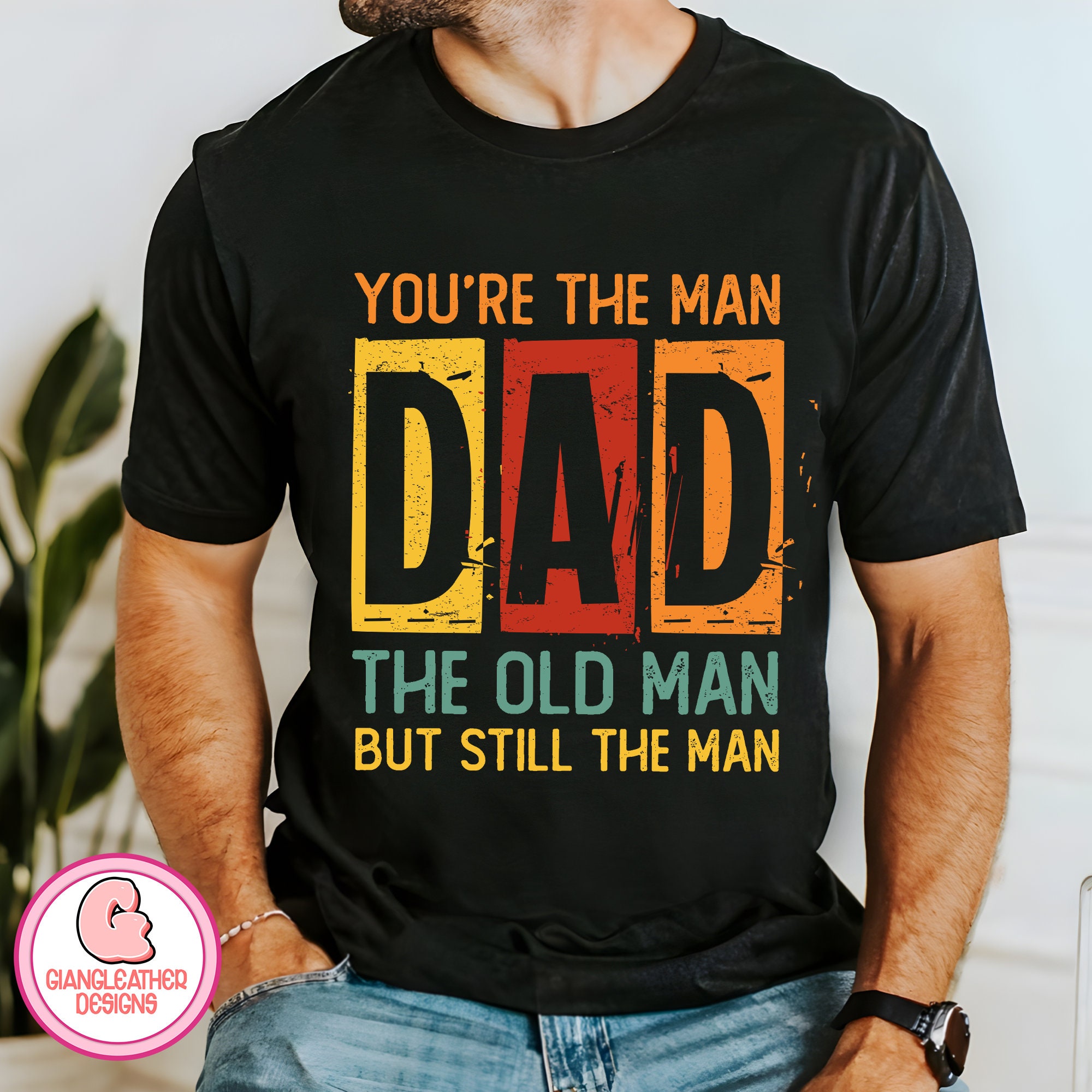 You're the Man DAD Png,the Old Man but Still the Man Png,funny Old Man ...