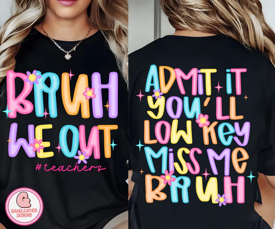 Bruh We Out Teacher PNG, Admit It You'll Lowkey Miss Me PNG, Last Day ...