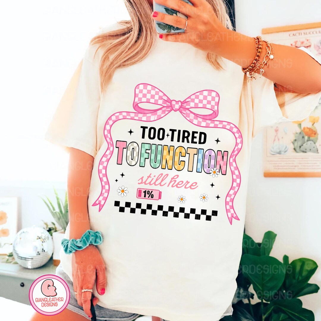 Too Tired to Function Png, Funny Anxiety Png, Sarcastic Mental Health ...