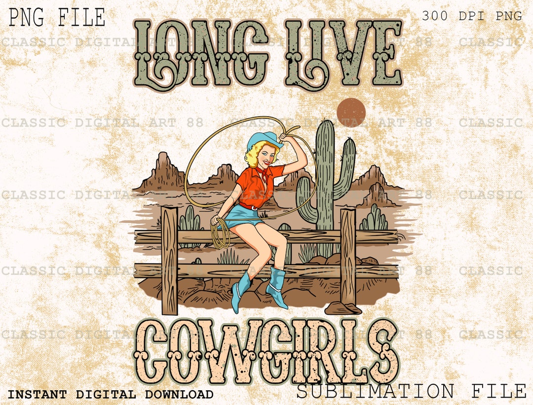 Long Live Cowgirls PNG, Cowgirls Png, Western Sublimation, Desert and Cactus Png, PNG Clipart ...