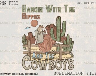 Hangin With the Hippies PNG and the Cowboys, Western PNG, T Shirt ...