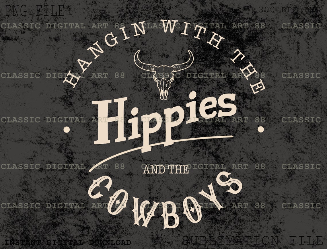 Hangin With the Hippies PNG and the Cowboys, Western PNG, T Shirt ...