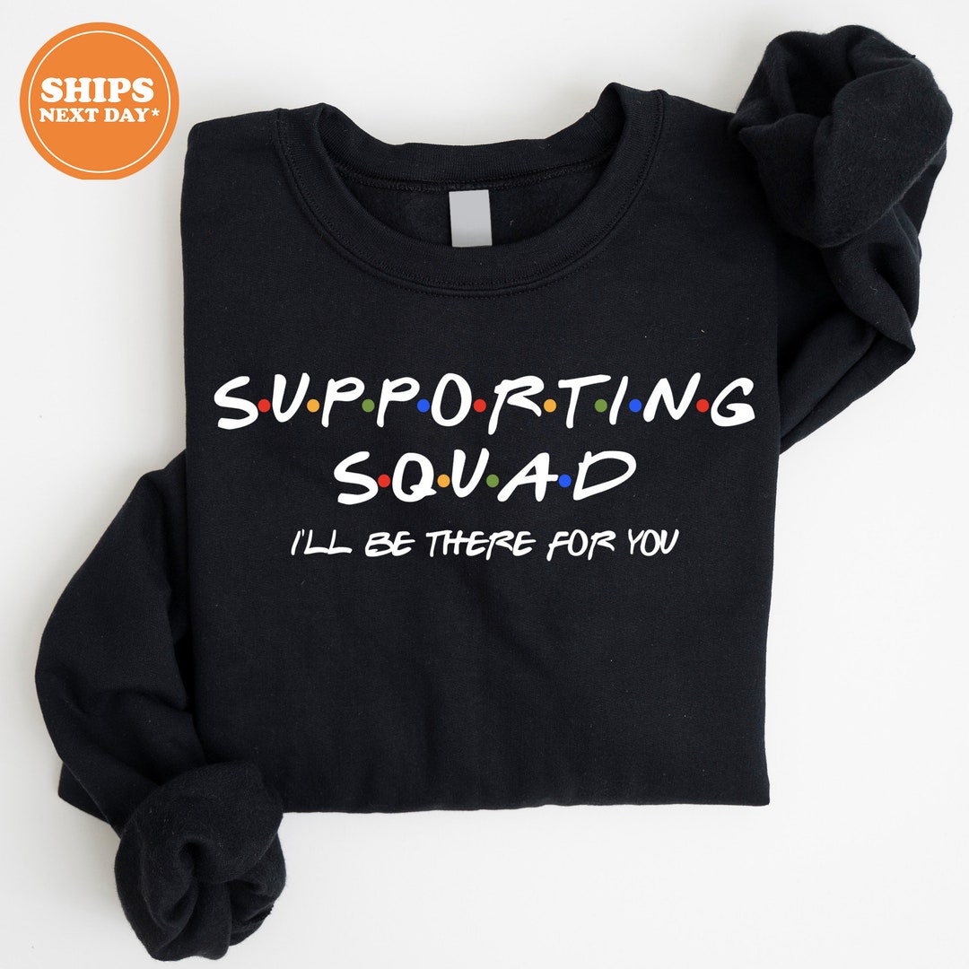 Supporting Squad I'll Be There for You Crewneck Sweatshirt | Best ...