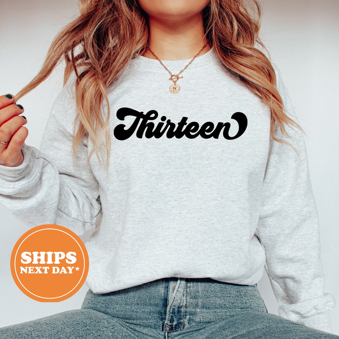 Thirteen Sweatshirt | 13th Birthday Shirt | Hello 13th Shirt | 13th ...