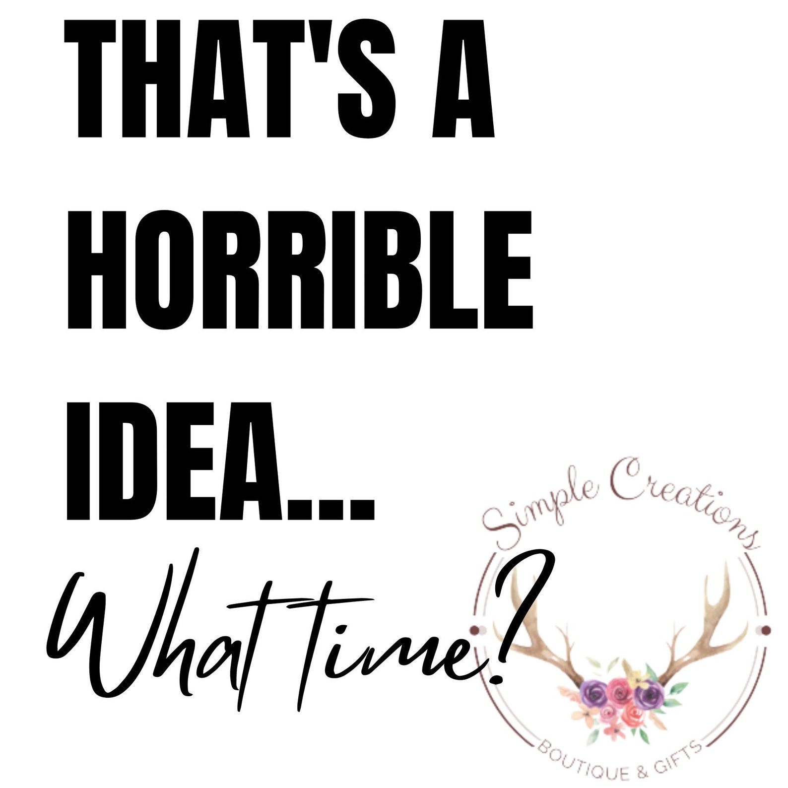 Thats a Horrible Idea What Time SVG; That's a Horrible Idea, What Time ...