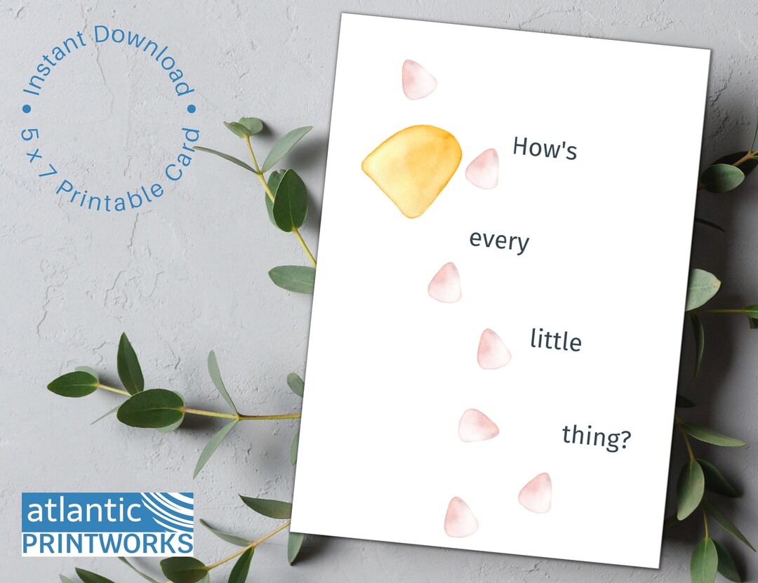 How's Every Little Thing Printable Greeting Card 5x7, Just Because ...