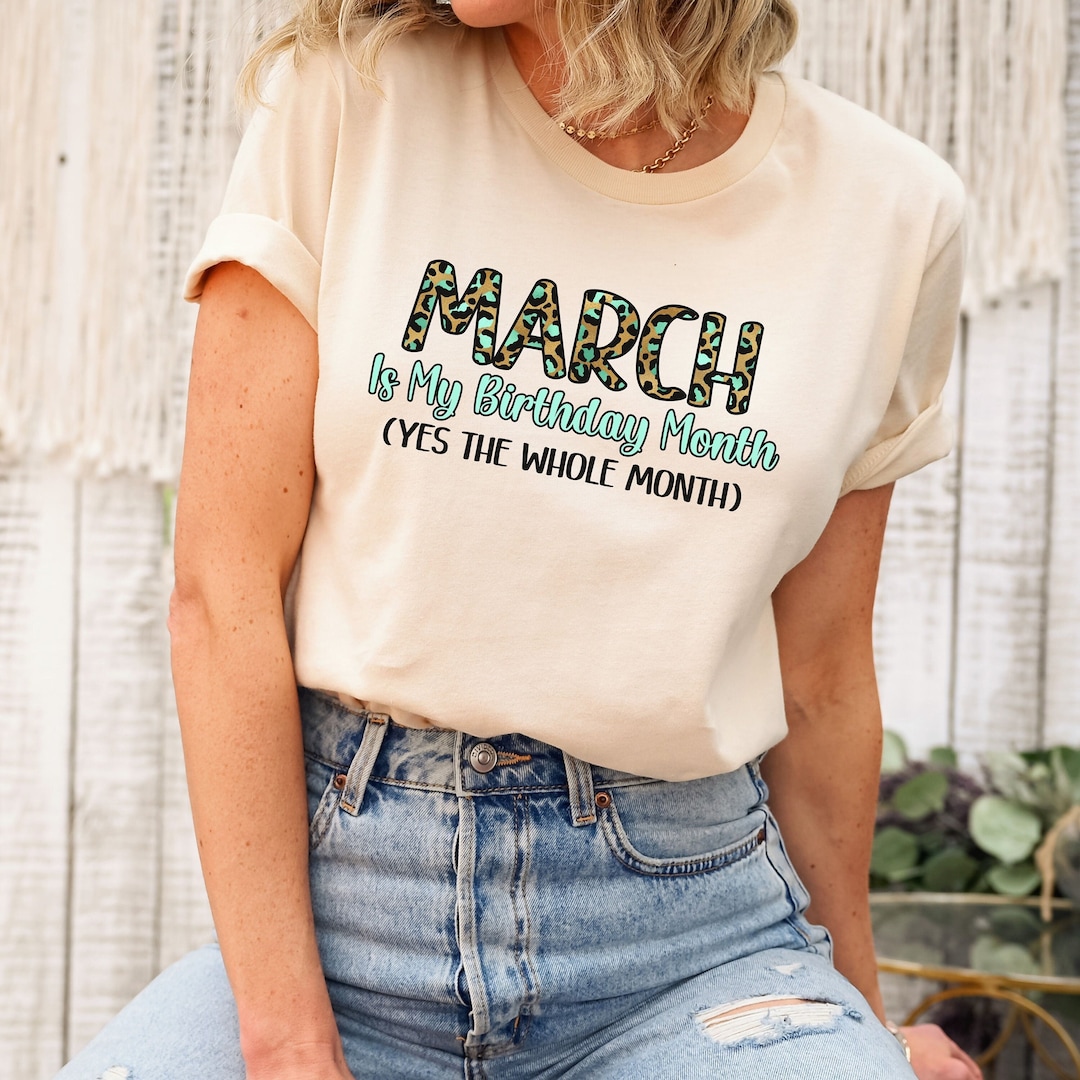 March Birthday T-shirt, March Birthday All Month Long, Funny Birthday ...