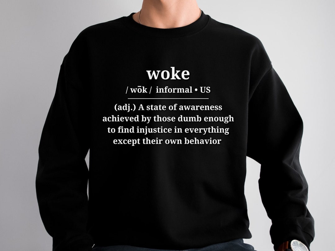Woke Definition Sweatshirt, Funny Anti Woke T-shirt, Awake Not Woke ...